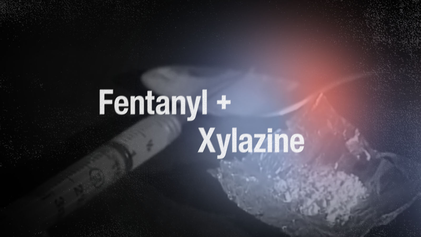 Xylazine & Fentanyl: What to Know About This Deadly Mixture