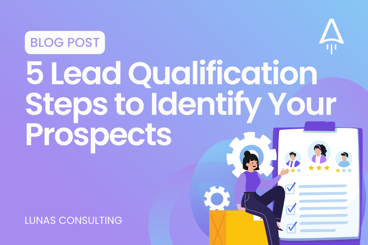 5 Lead Qualification Steps to Identify Your Prospects