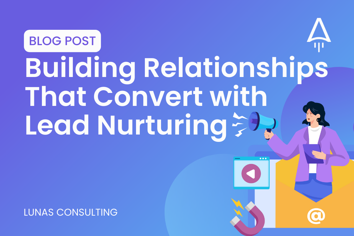 Building Relationships that Convert with Lead Nurturing