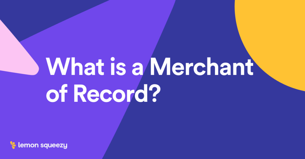 Merchant of Record — What is it and why do you need to know? • Lemon ...