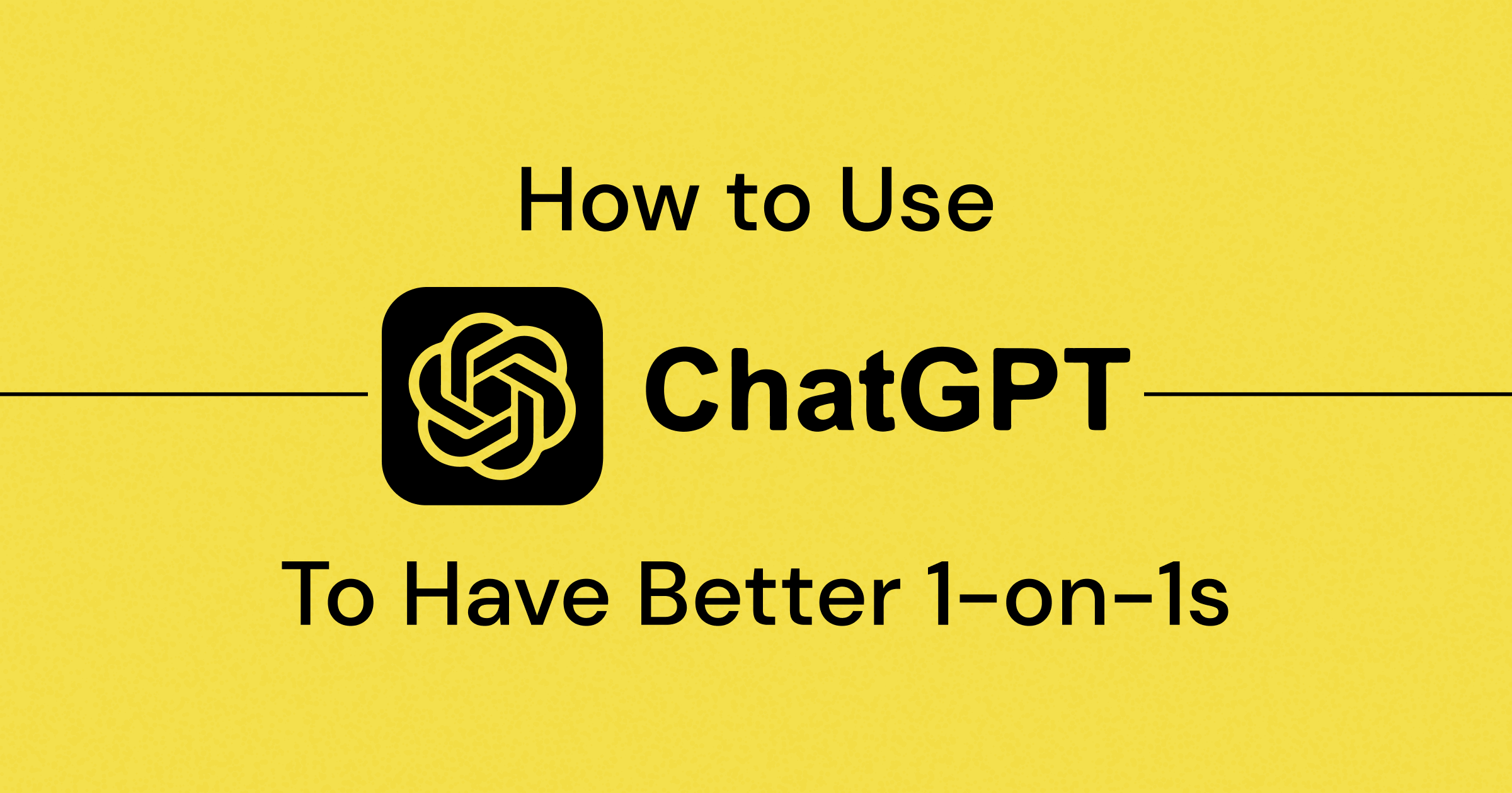 How to Use ChatGPT for 1-on-1 Meetings