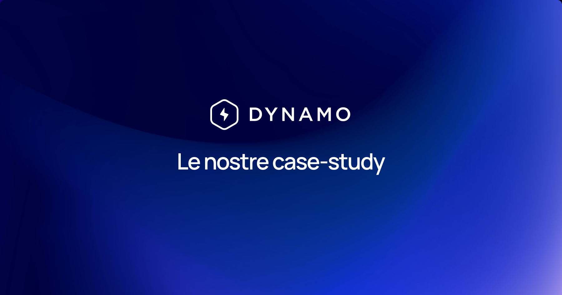Dynamo: Prodotti Digitali sviluppati per i clienti | Case Study