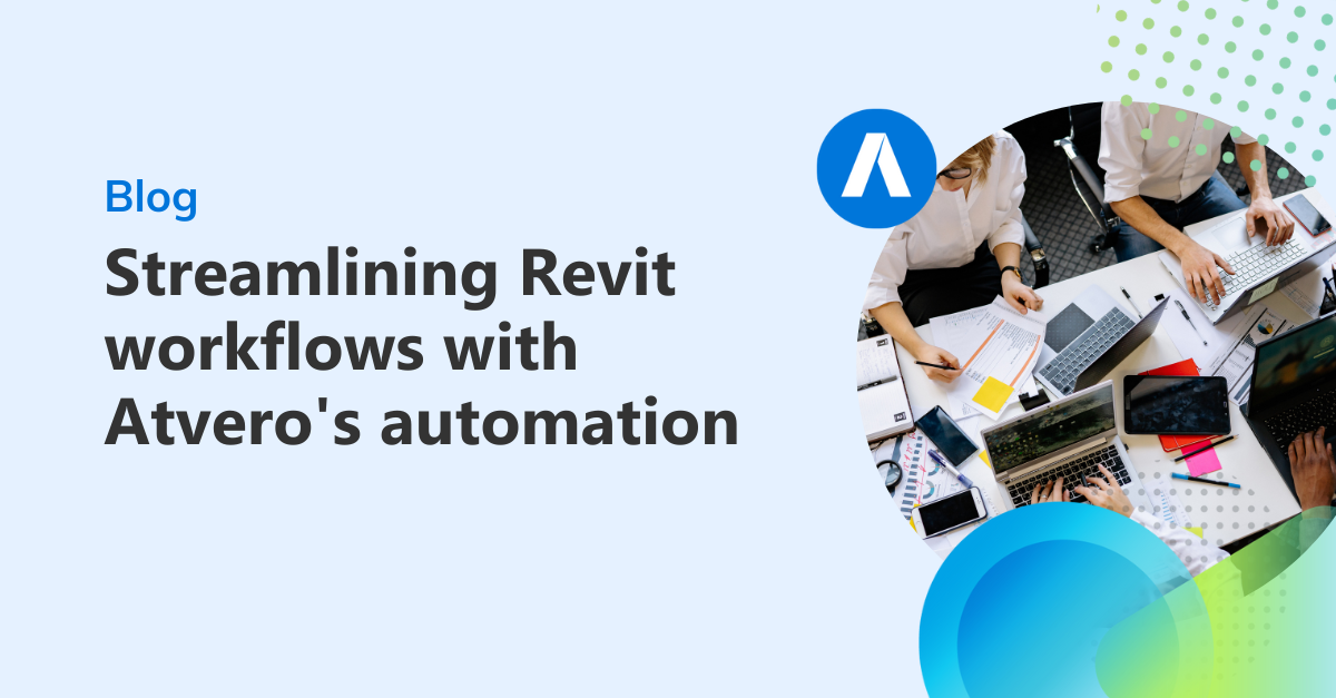 Streamlining Revit workflows with Atvero's automation