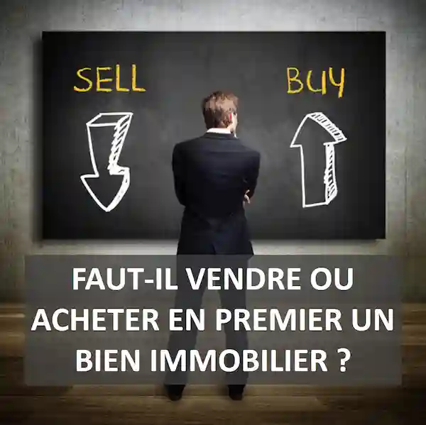Acheter ou vendre un bien en premier : nos conseils pour un choix parfait