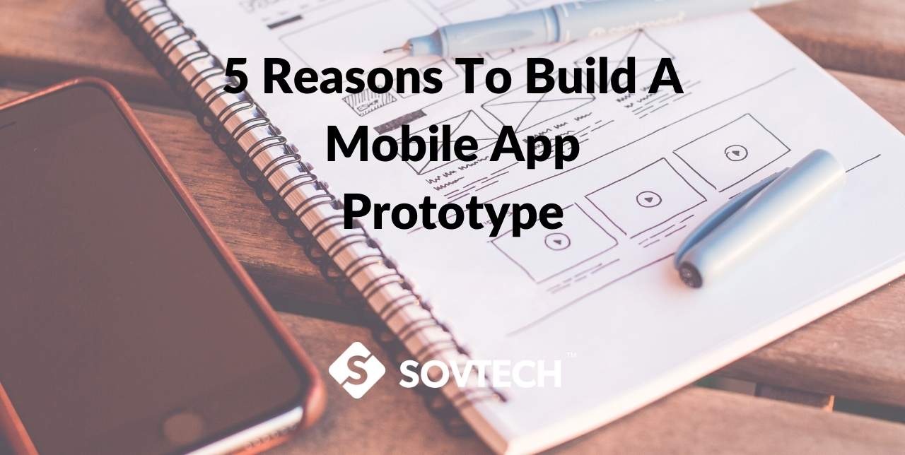 Blog 5 Reasons To Build A Mobile App Prototype