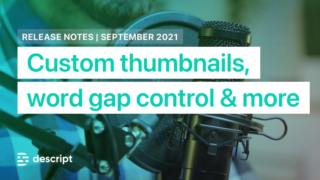New in Descript: Custom video thumbnails, word gap control and more | Descript