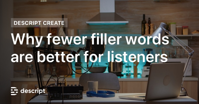 What Are You Saying With Your Filler Words? | Descript