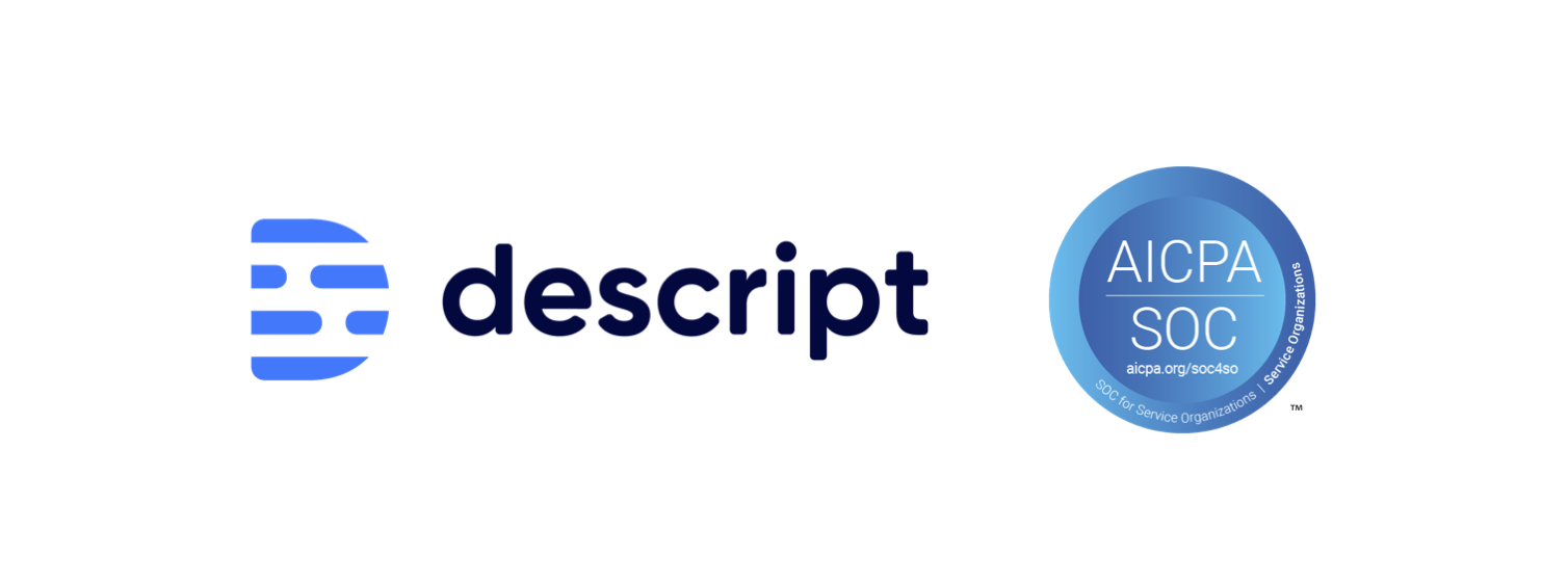 Descript is Now SOC 2 Type I Compliant | Descript