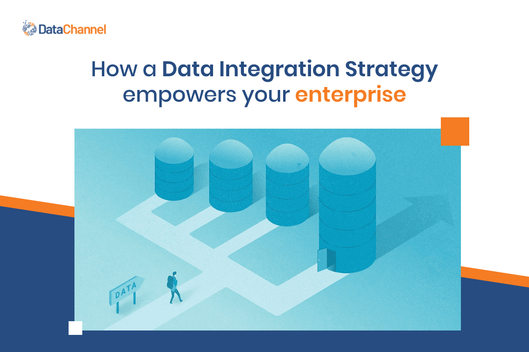 How a Data Integration Strategy empowers your enterprise