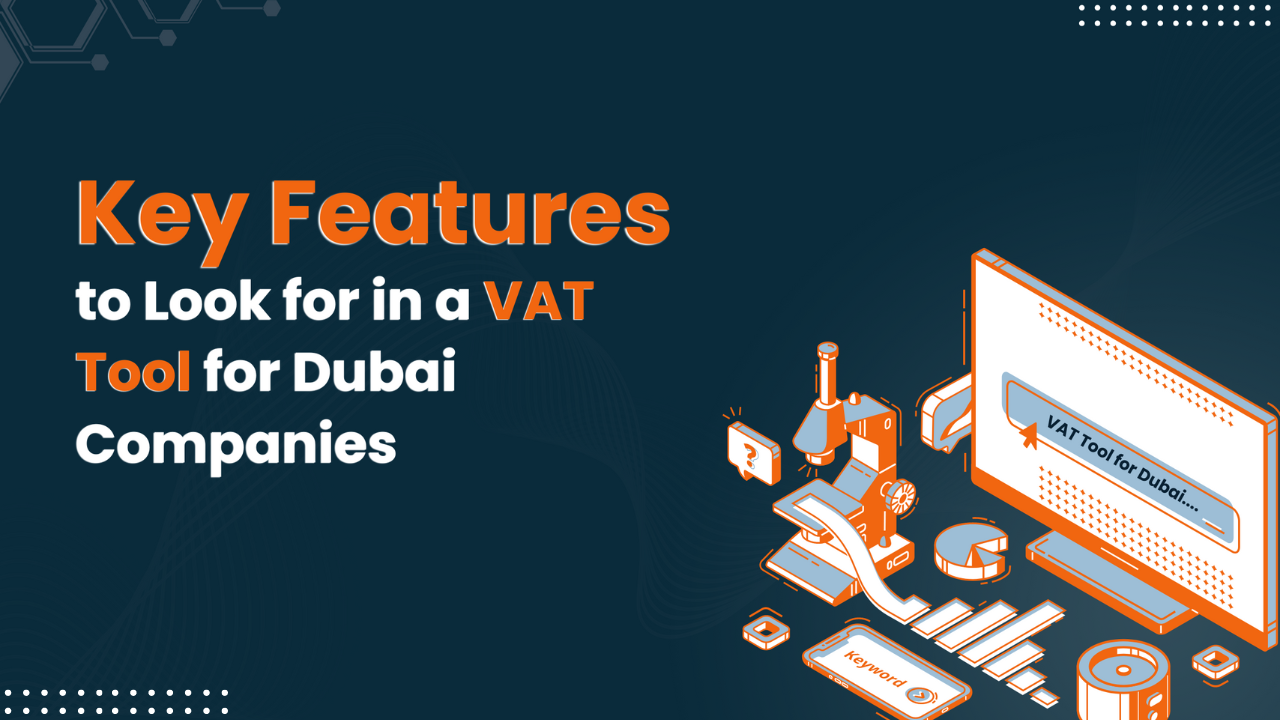 Streamlining VAT Compliance: Essential Features to Consider in Dubai's ...