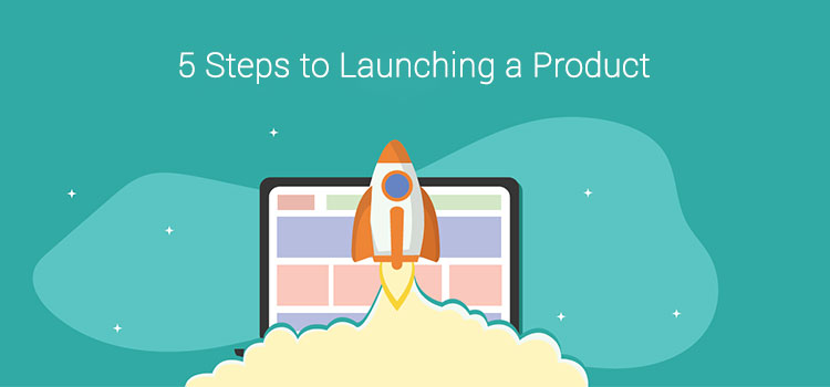 5 Essential Steps for Launching a New Product