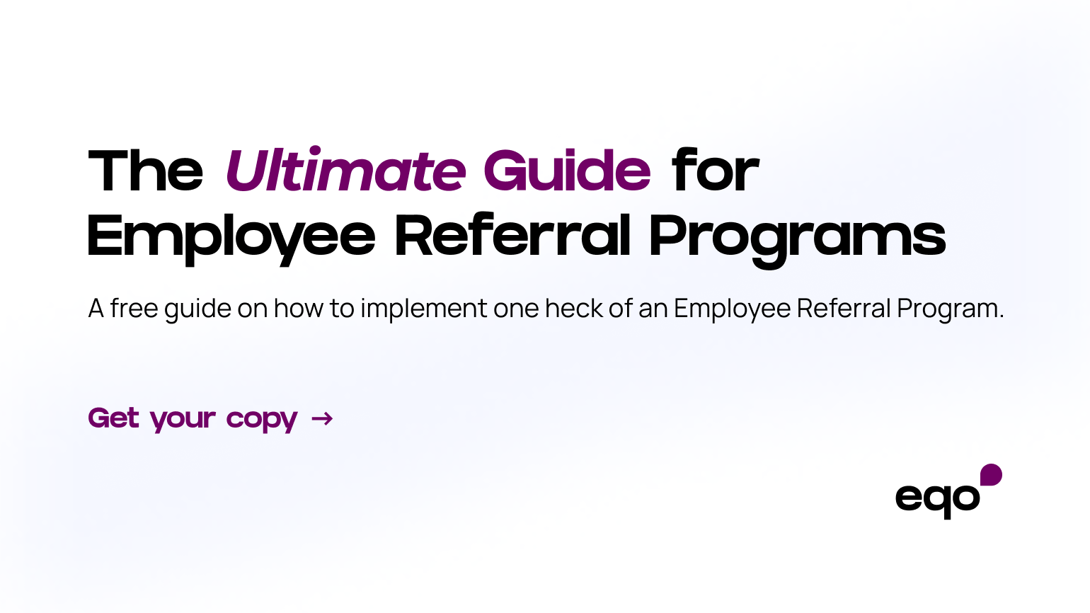 The Ultimate Guide for Employee Referral Programs | By Eqo