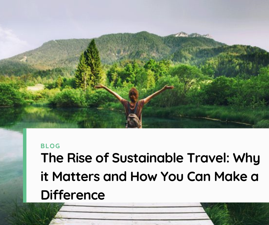 The Rise of Sustainable Travel: Why it Matters and How You Can Make a ...