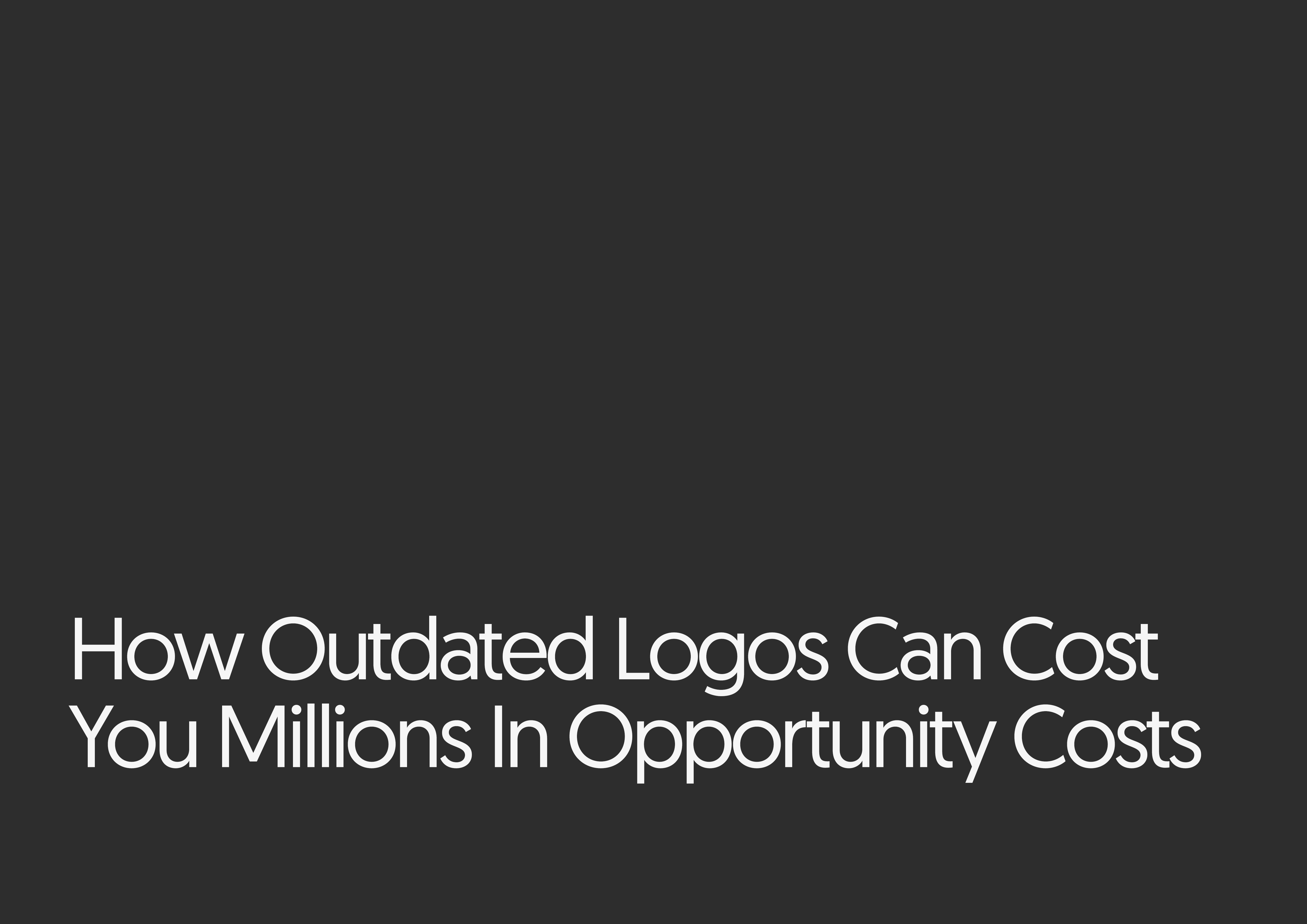 How Outdated Logos Can Cost You Millions In Opportunity Cost