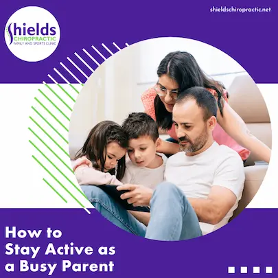 How to Stay Active as a Busy Parent | Shields Chiropractic