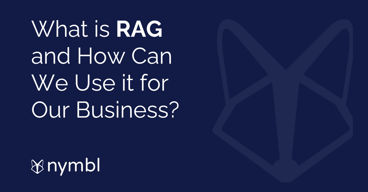 What is RAG and How Can We Use it for Our Business? | Nymbl Blog