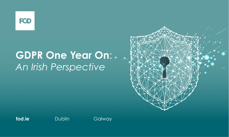 GDPR: One Year On | Flynn O'Driscoll | FOD GDPR: One Year On | Flynn O'Driscoll | FOD