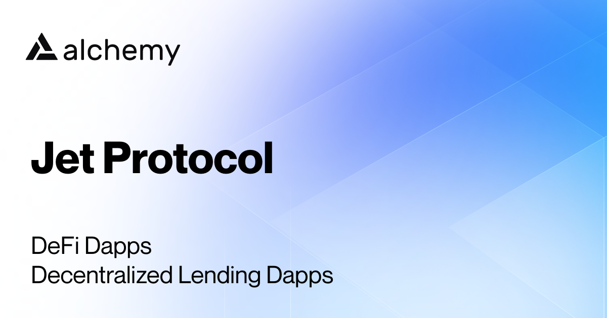 Jet Protocol - Decentralized Lending Dapps - Alchemy