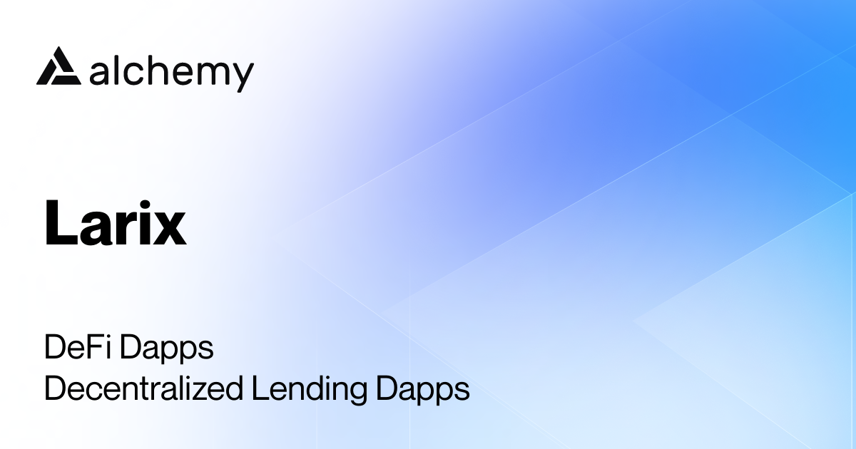 Larix - Decentralized Lending Dapps - Alchemy