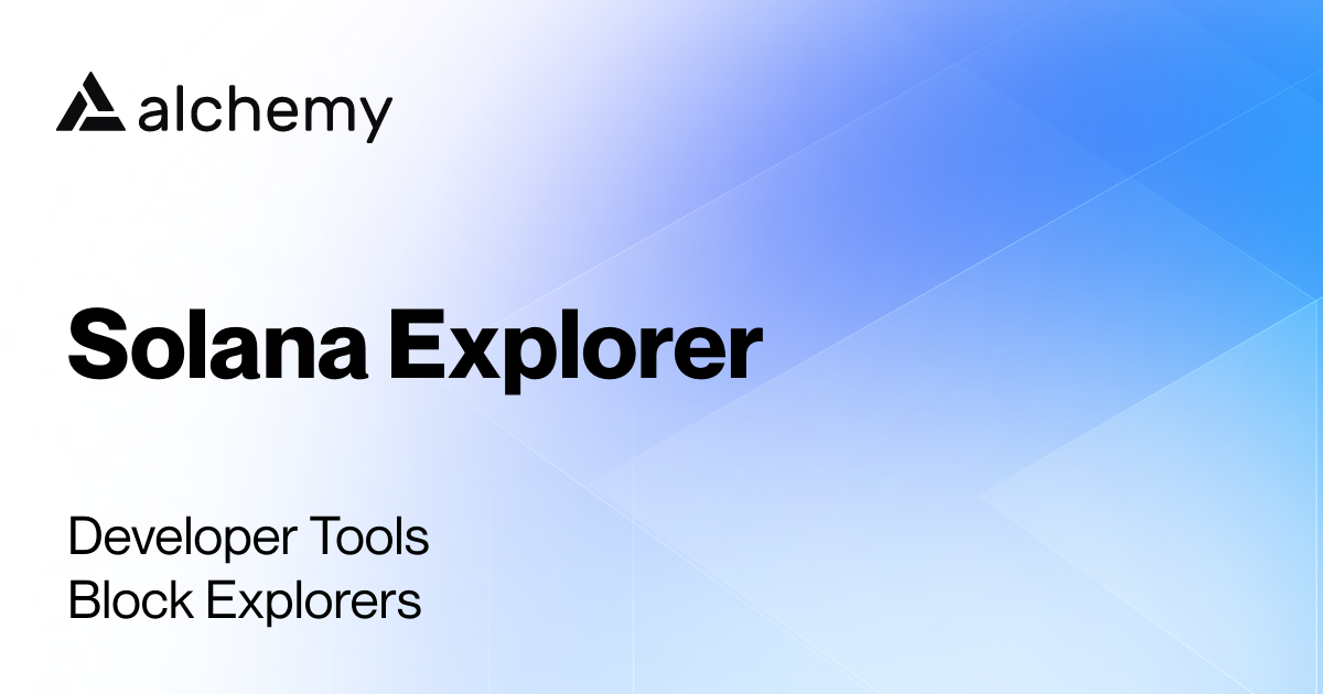 Solana Explorer - Block Explorers - Alchemy