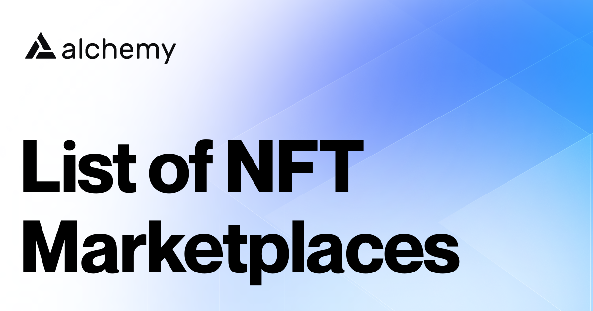 List of 134 NFT Marketplaces (2023) - Alchemy
