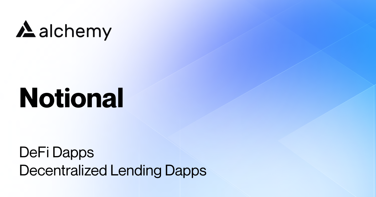 Notional - Decentralized Lending Dapps - Alchemy