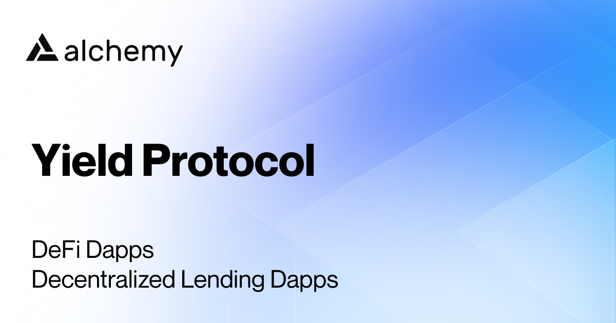 Yield Protocol - Decentralized Lending Dapps - Alchemy
