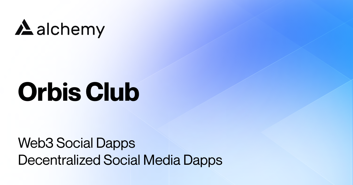 Orbis Club - Web3 Social Media Dapps - Alchemy