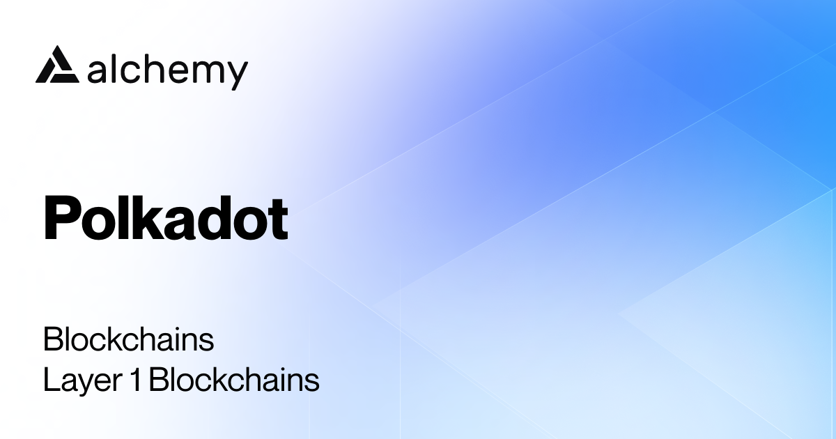 Polkadot - Layer 1 Blockchains (L1s) - Alchemy