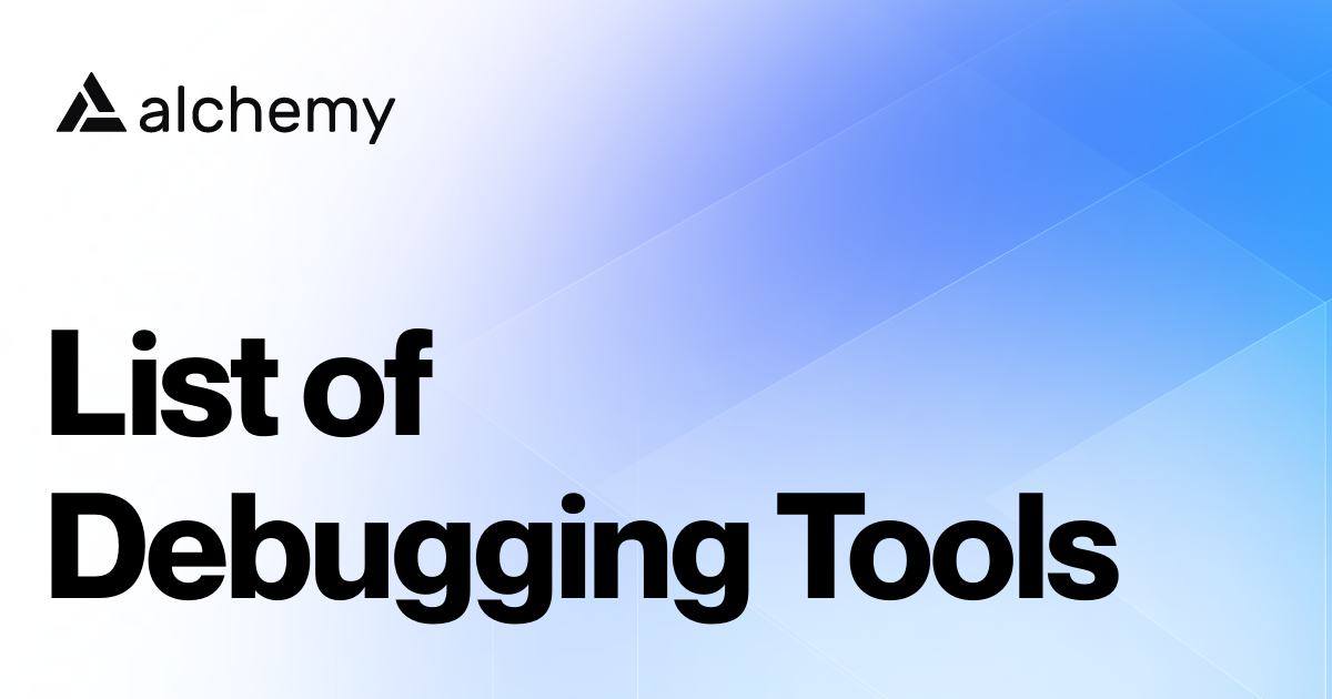 List Of 6 Debugging Tools 2023 Alchemy