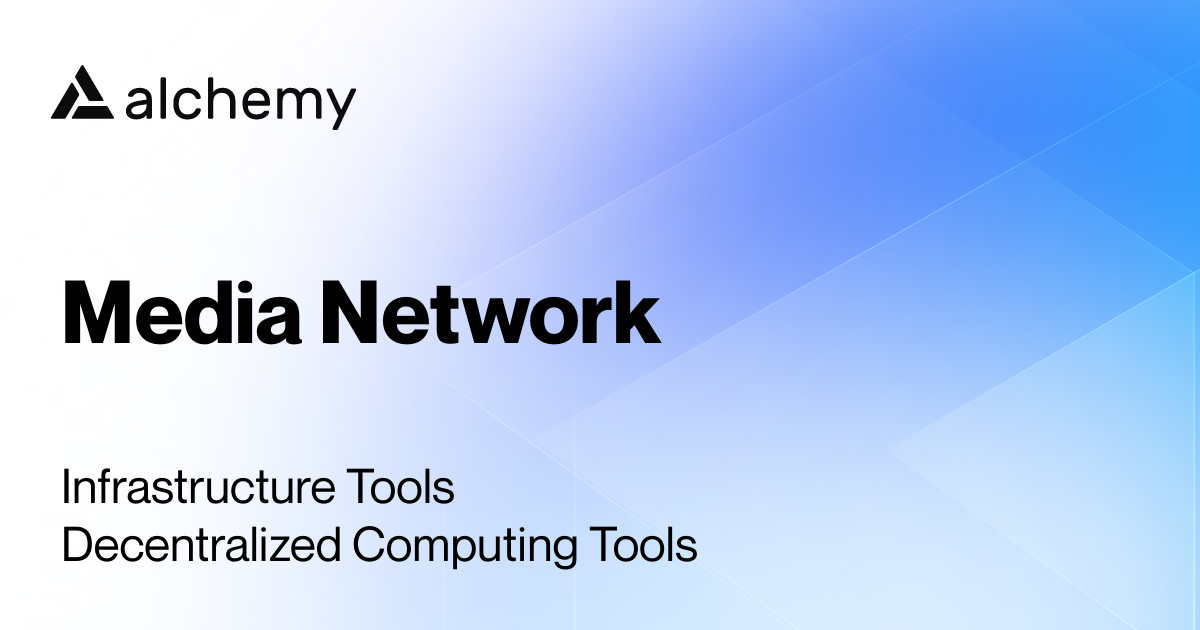 Media Network - Decentralized Computing Tools - Alchemy