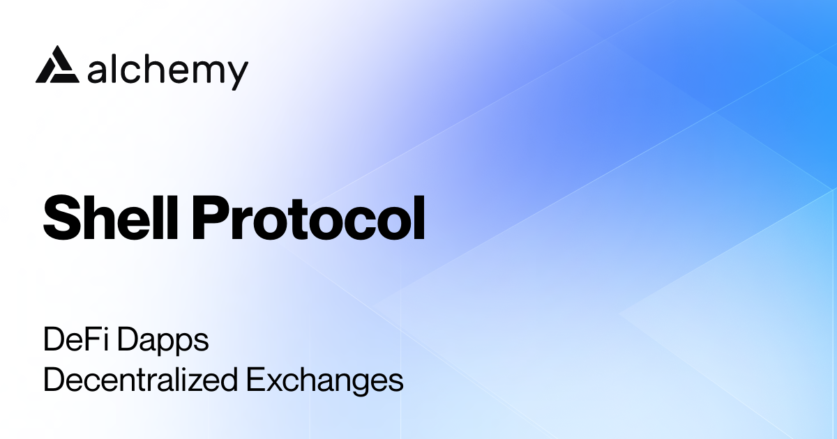 Shell Protocol - Decentralized Exchanges (DEXs) - Alchemy