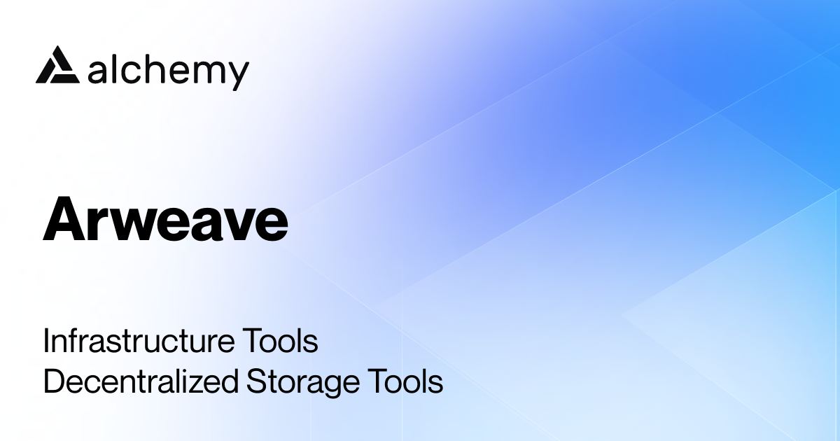 Arweave - Decentralized Storage Tools - Alchemy