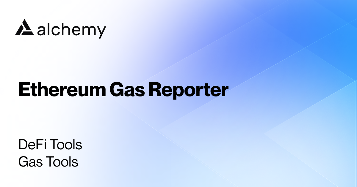 Ethereum Gas Reporter - Gas Tools - Alchemy Ethereum Gas Reporter - Gas Tools - Alchemy