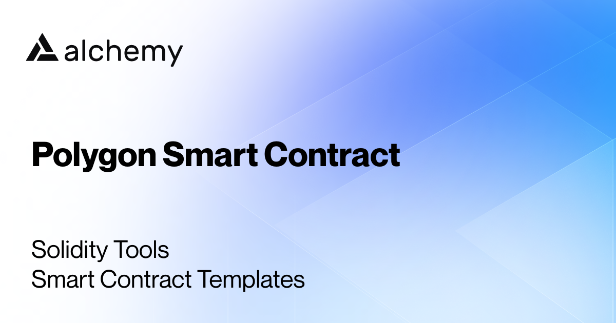Polygon Smart Contract Tutorial - Smart Contract Templates - Alchemy Polygon Smart Contract Tutorial - Smart Contract Templates - Alchemy
