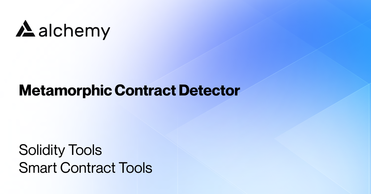 Metamorphic Contract Detector Smart Contract Tools Alchemy