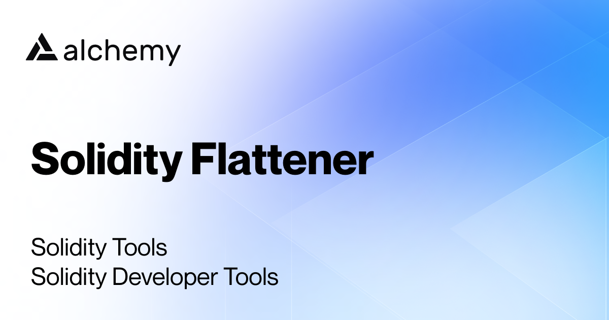 Solidity Flattener - Solidity Developer Tools - Alchemy