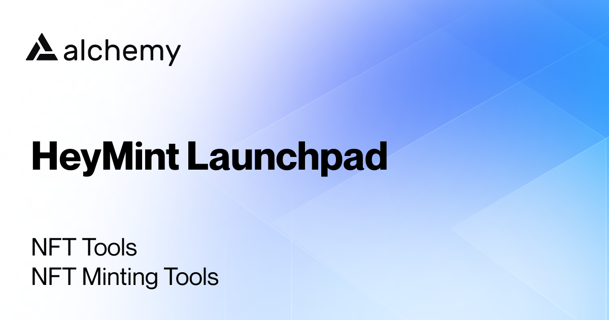 HeyMint Launchpad - NFT Minting Tools - Alchemy