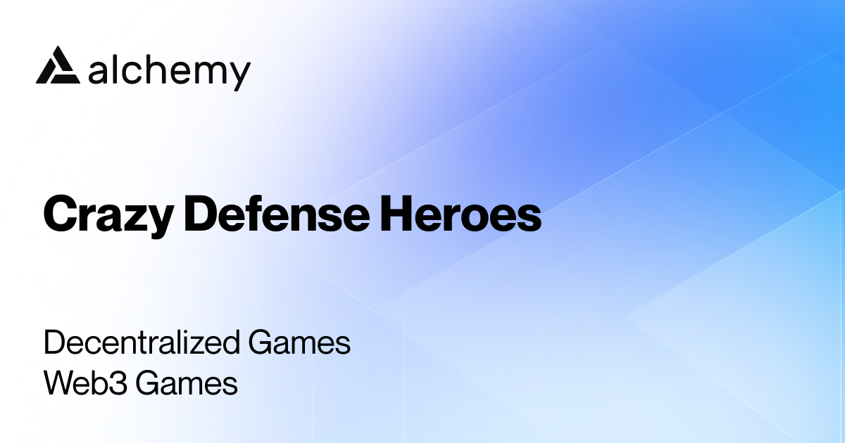 Crazy Defense Heroes - Web3 Games - Alchemy