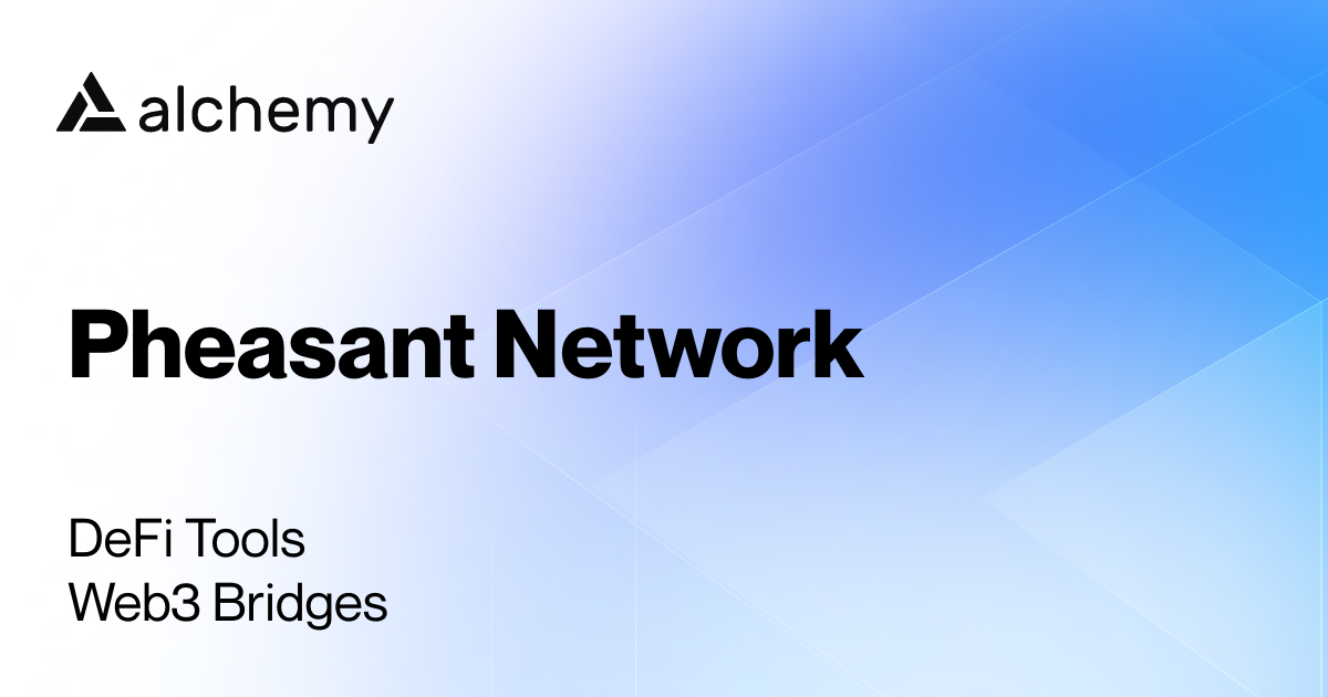 Pheasant Network - Web3 Bridges - Alchemy