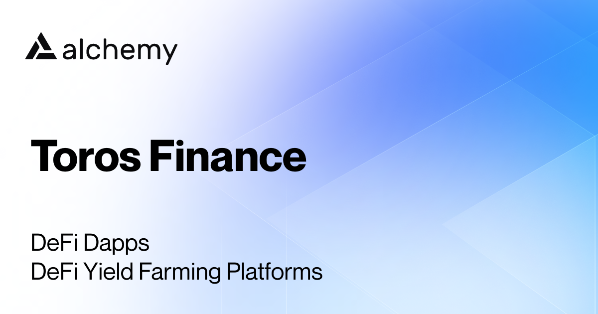 Toros Finance - DeFi Yield Farming Platforms - Alchemy