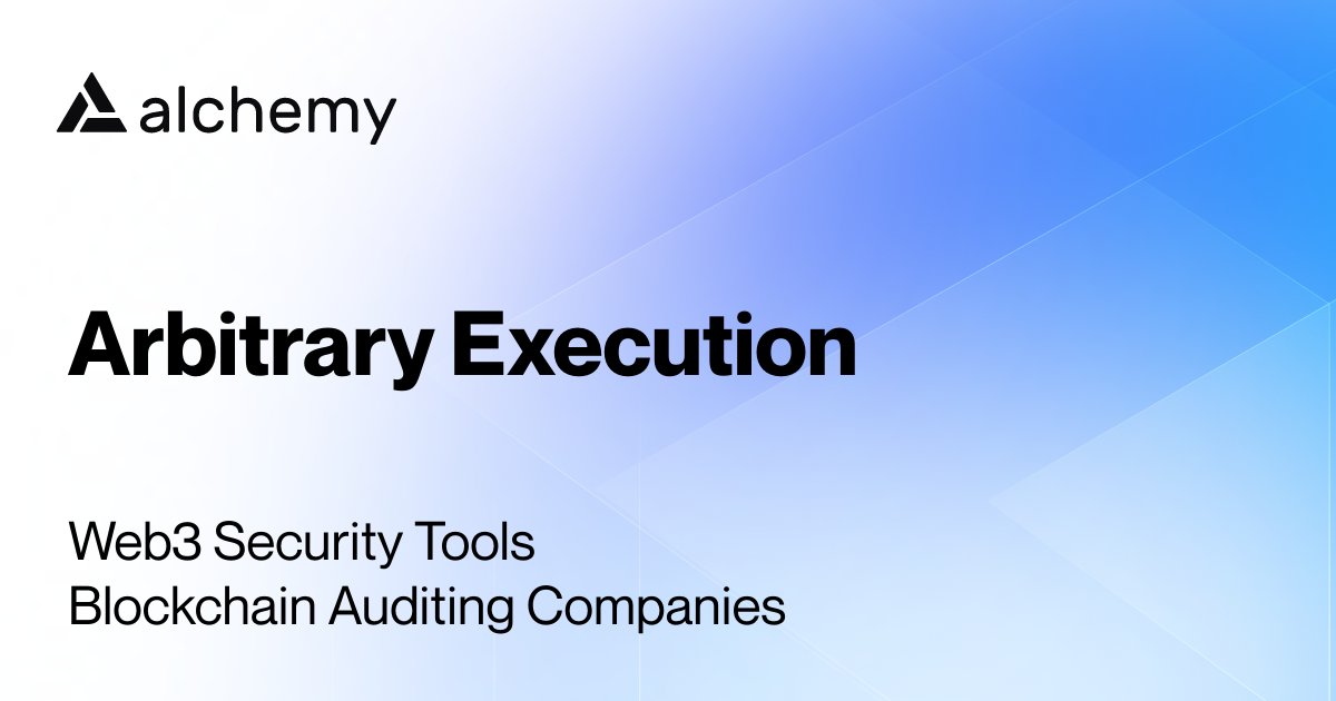 Arbitrary Execution Blockchain Auditing Companies Alchemy
