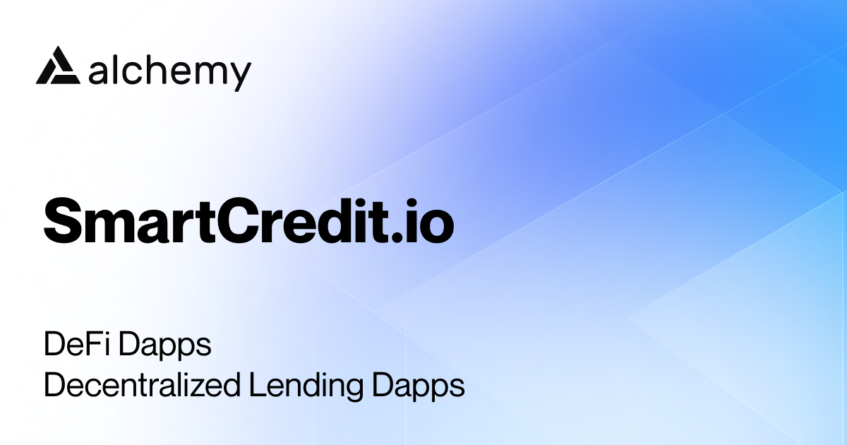 SmartCredit.io - Decentralized Lending Dapps - Alchemy