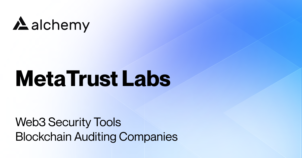 MetaTrust Labs - Blockchain Auditing Companies - Alchemy