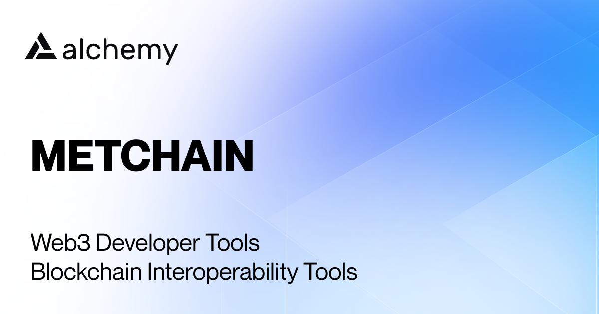 METCHAIN - Blockchain Interoperability Tools - Alchemy