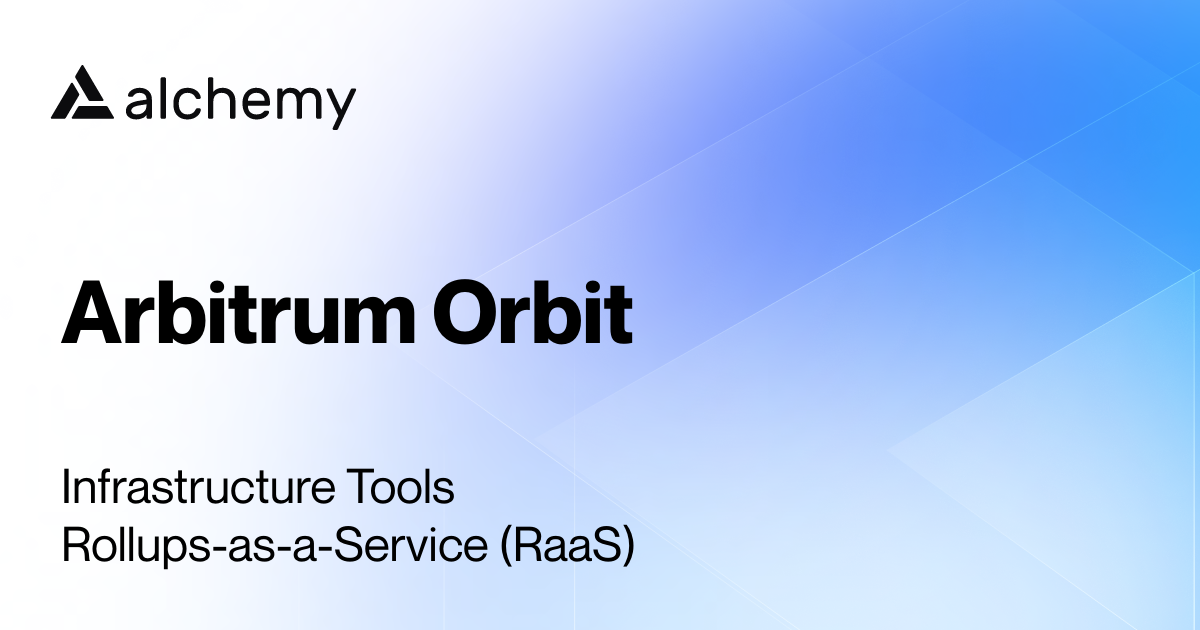 Arbitrum Orbit - Rollups-as-a-Service (RaaS) - Alchemy