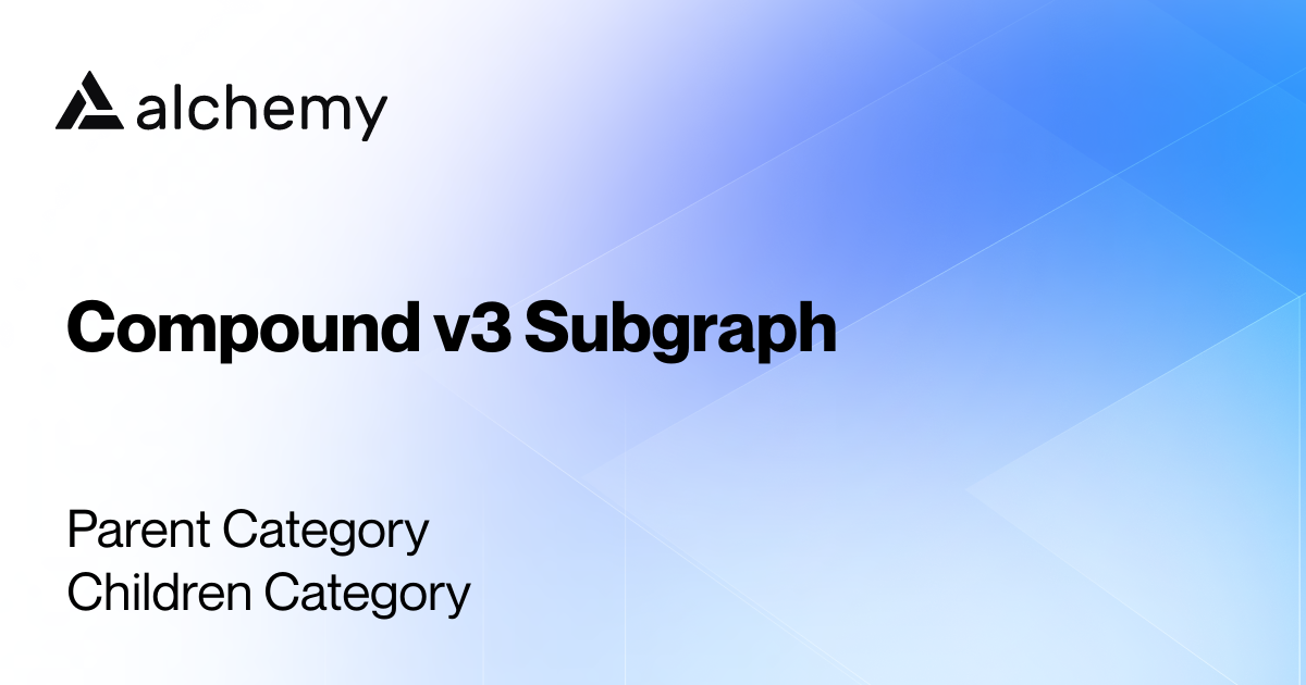 Compound v3 Subgraph - Subgraphs - Alchemy