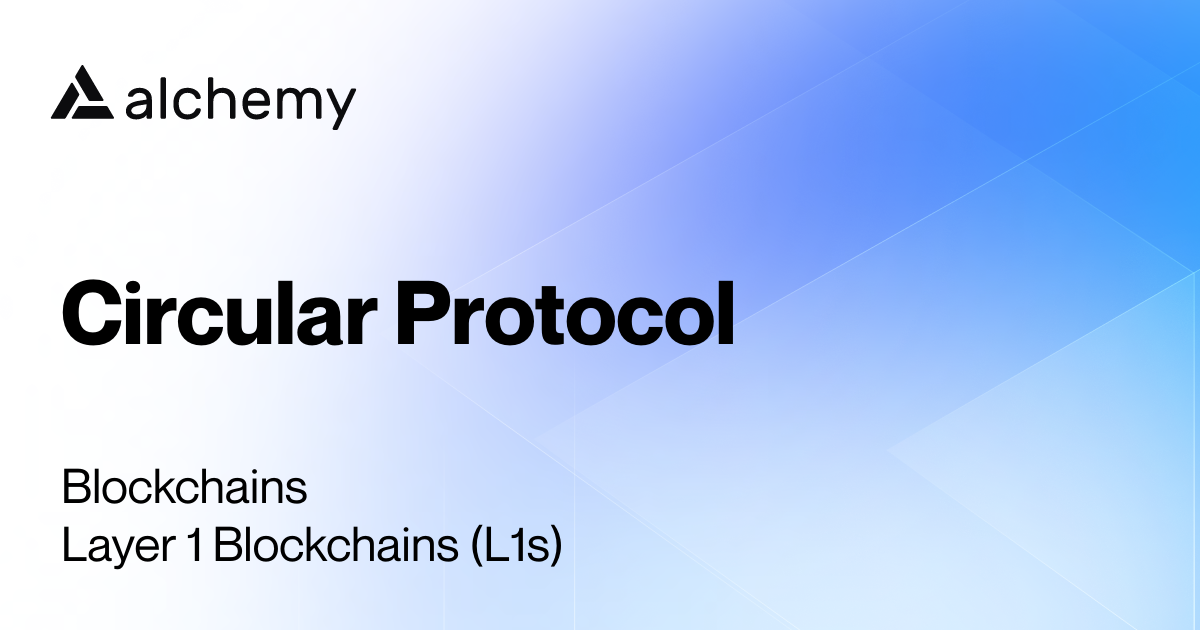 Circular Protocol - Layer 1 Blockchains (L1s) - Alchemy