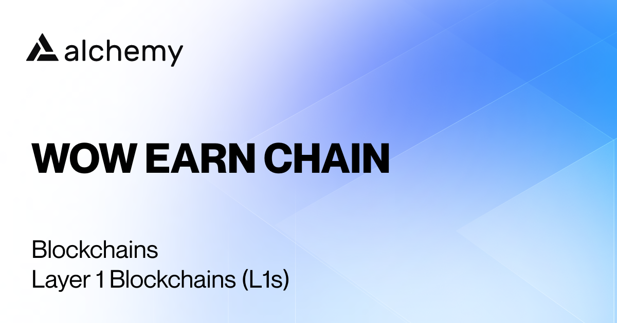 WOW EARN CHAIN - Layer 1 Blockchains (L1s) - Alchemy
