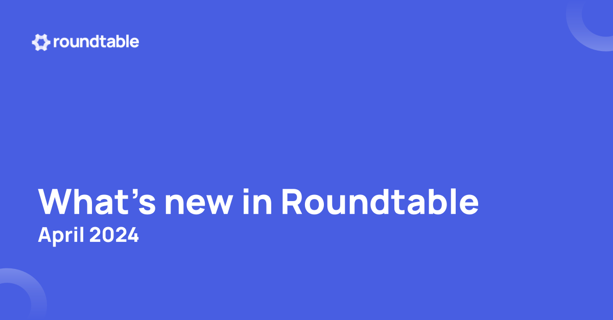 What's new in Roundtable: April 2024